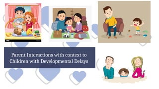 Parent and the Child - PARENT INTERACTIONS | PPTX