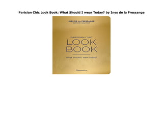 Parisian Chic Look Book: What Should I wear Today? by Ines de la ...