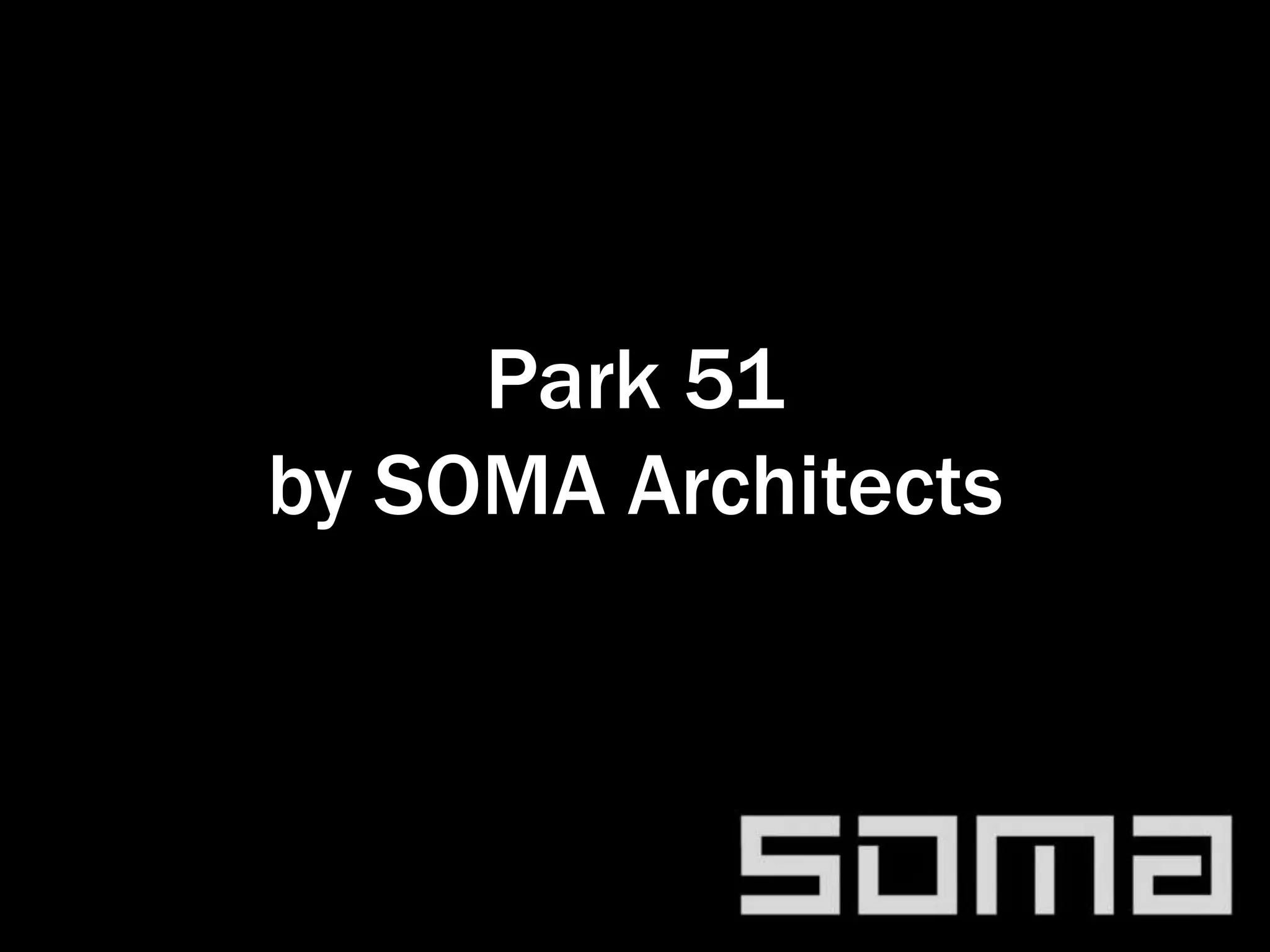 Park 51 by SOMA Architects | PPTX