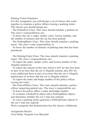 Parking Ticket SimulatorFor this assignment you will design a se.docx