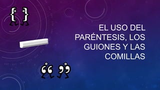 Paréntesis, guión y comillas. | PPTX