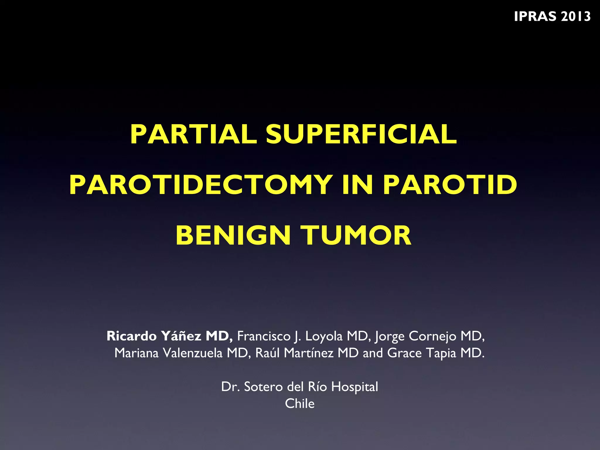 PARTIAL SUPERFICIAL PAROTIDECTOMY IN PAROTID BENIGN TUMOR. IPRAS | PPT