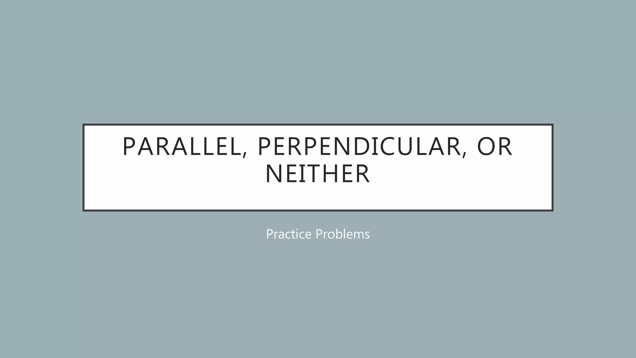 Parallel, Perpendicular, or Neither? | PPT