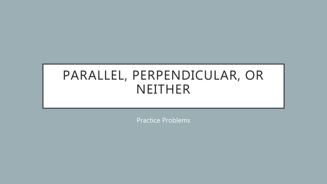 Parallel, Perpendicular, or Neither? | PPT