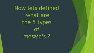 Part 1 on how to make mosaic's | PPTX