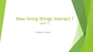 How living things interact (part 1) | PPTX