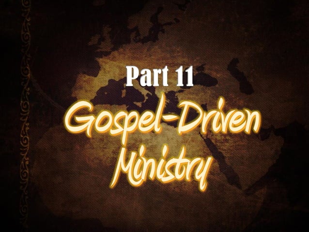 Part 11 - Gospel-Driven Ministry | PDF