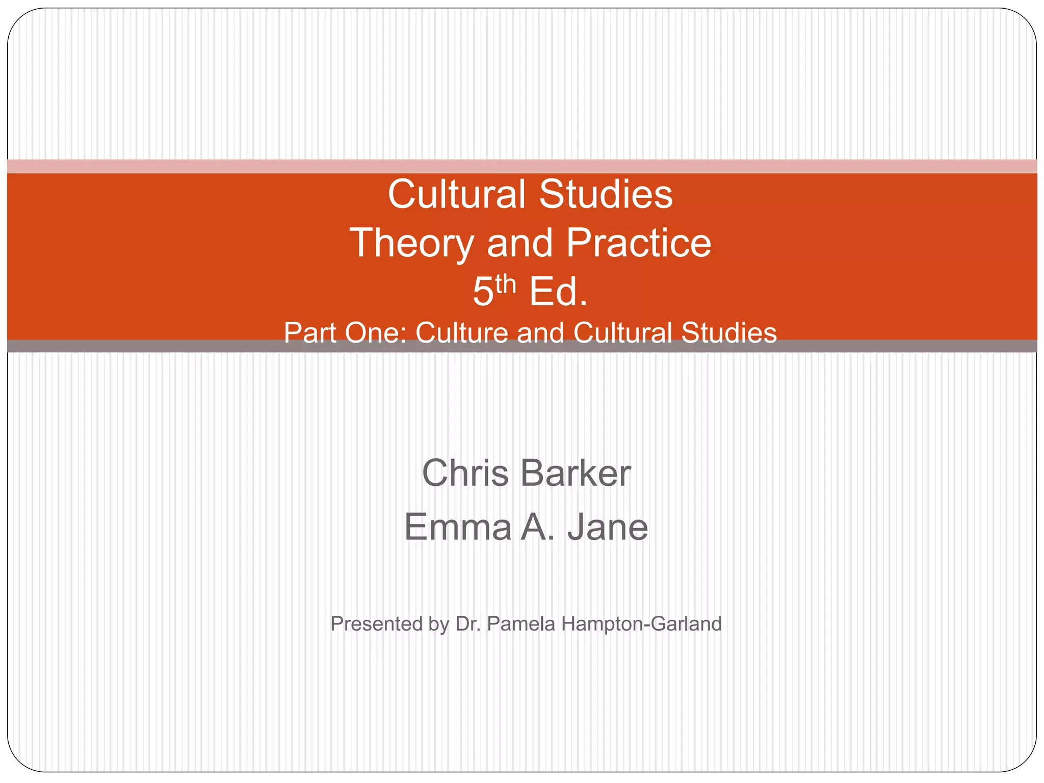 Part 1 Cultural Studies Theory & Practice Barker & Jane 5th Ed. | PPTX ...