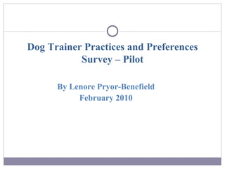 Dog Trainer Practices - Pilot Survey | PPT | Dogs | Pets