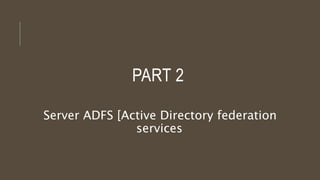 Part 2 - Setup ADFS (Active Directory Federation Service) | PPTX | Computing | Technology ...