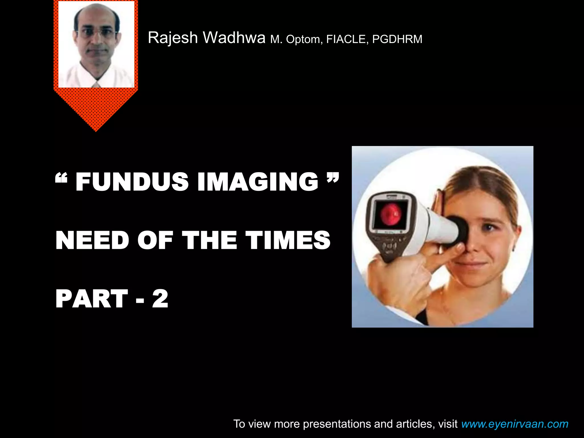 Part 2 fundus imaging – presentation for www.eyenirvaan.com