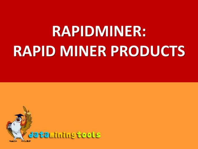 RAPIDMINER: Rapidminer products | PPTX