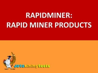 RAPIDMINER: Rapidminerproducts | PPT