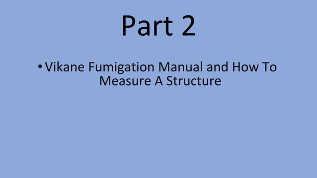 Part 2 Vikane Fumigation Manual and How To Measure a Structure.pptx ...