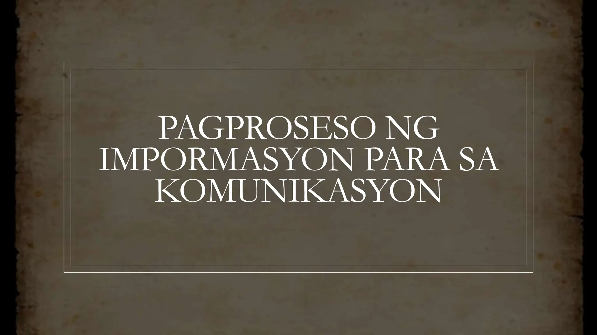 PART 3 YUNIT II_PAGPROSESO NG IMPORMASYON PARA SA KOMUNIKASYON.pptx