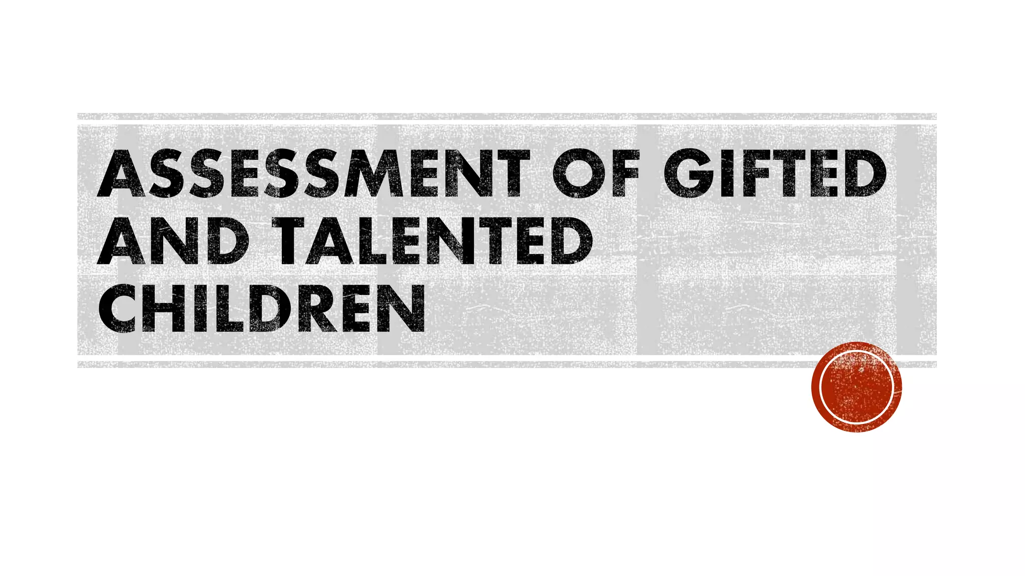 Assessment of Gifted and Talented | PPTX