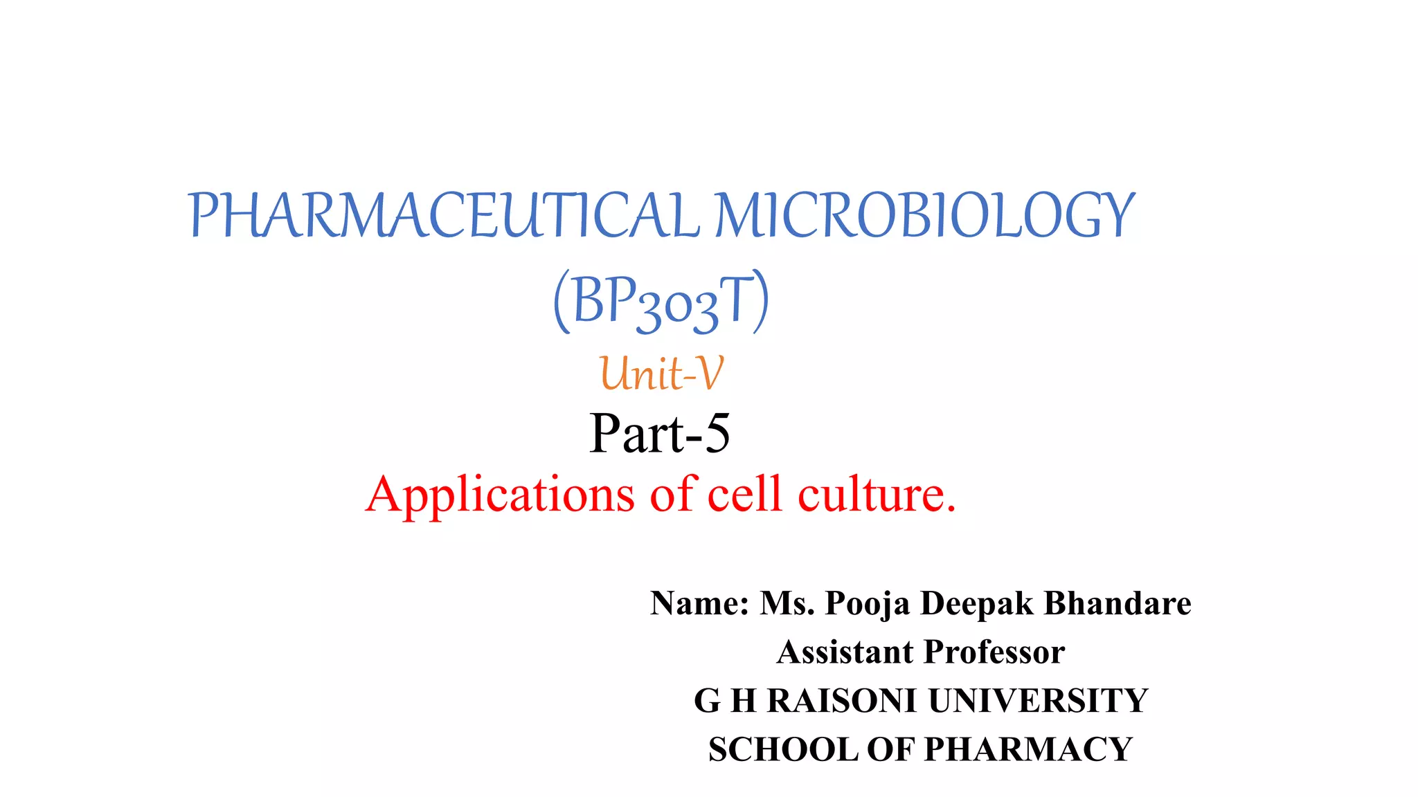 Applications of cell culture. PHARMACEUTICAL MICROBIOLOGY (BP303T)Unit ...