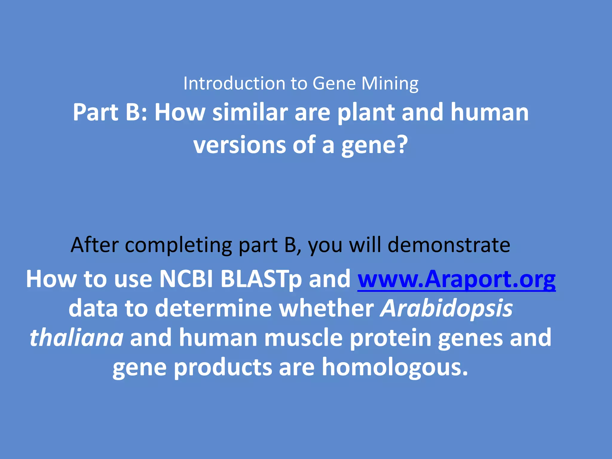 Introduction to Gene Mining: Part B: How similar are plant and animal ...