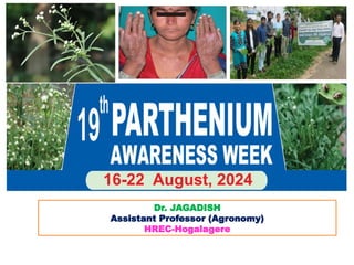 Parthenium Awarness Week-2024, Dr. JAGADISH | PPTX