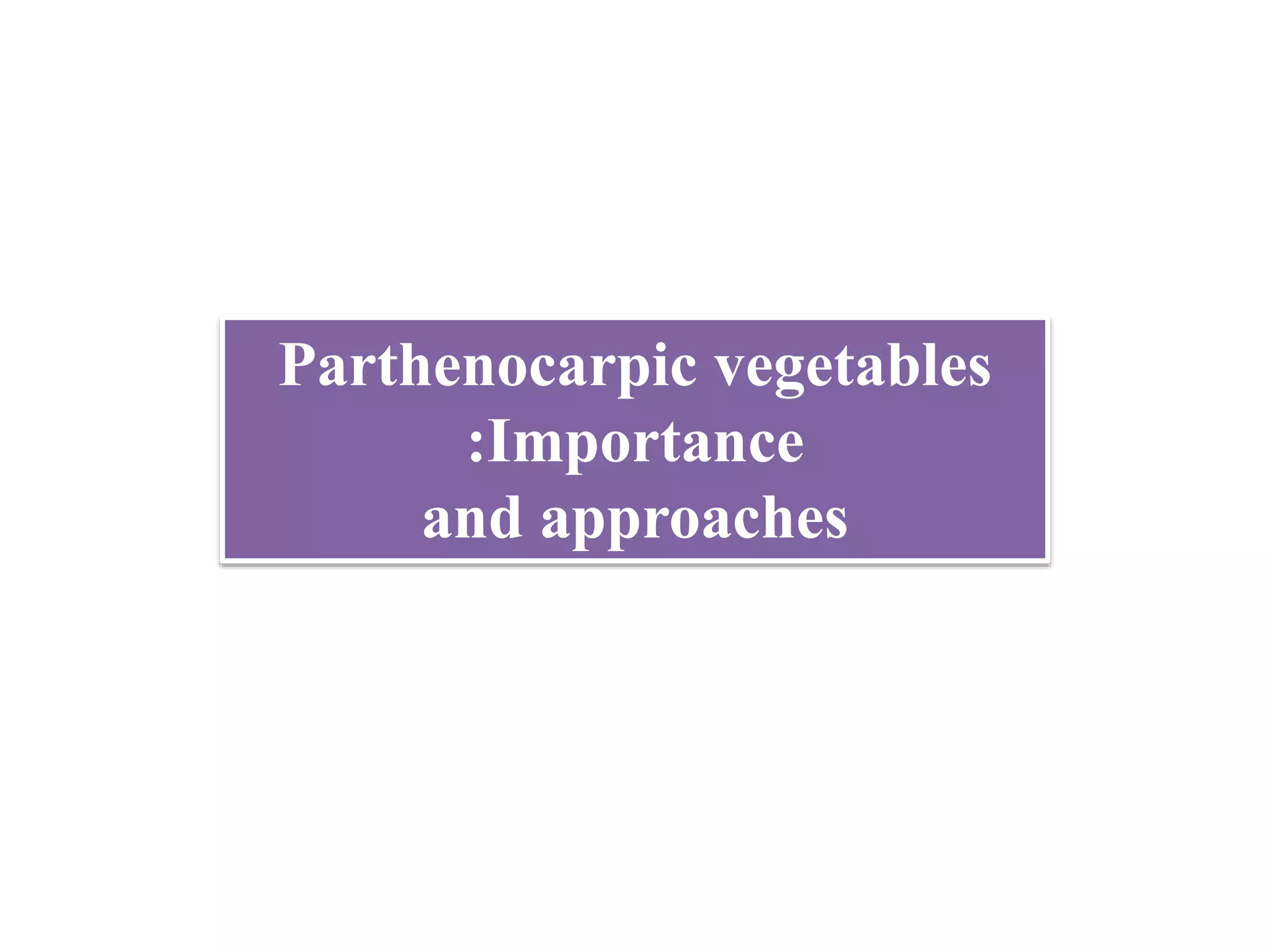 Parthenocarpic vegetables.pptx