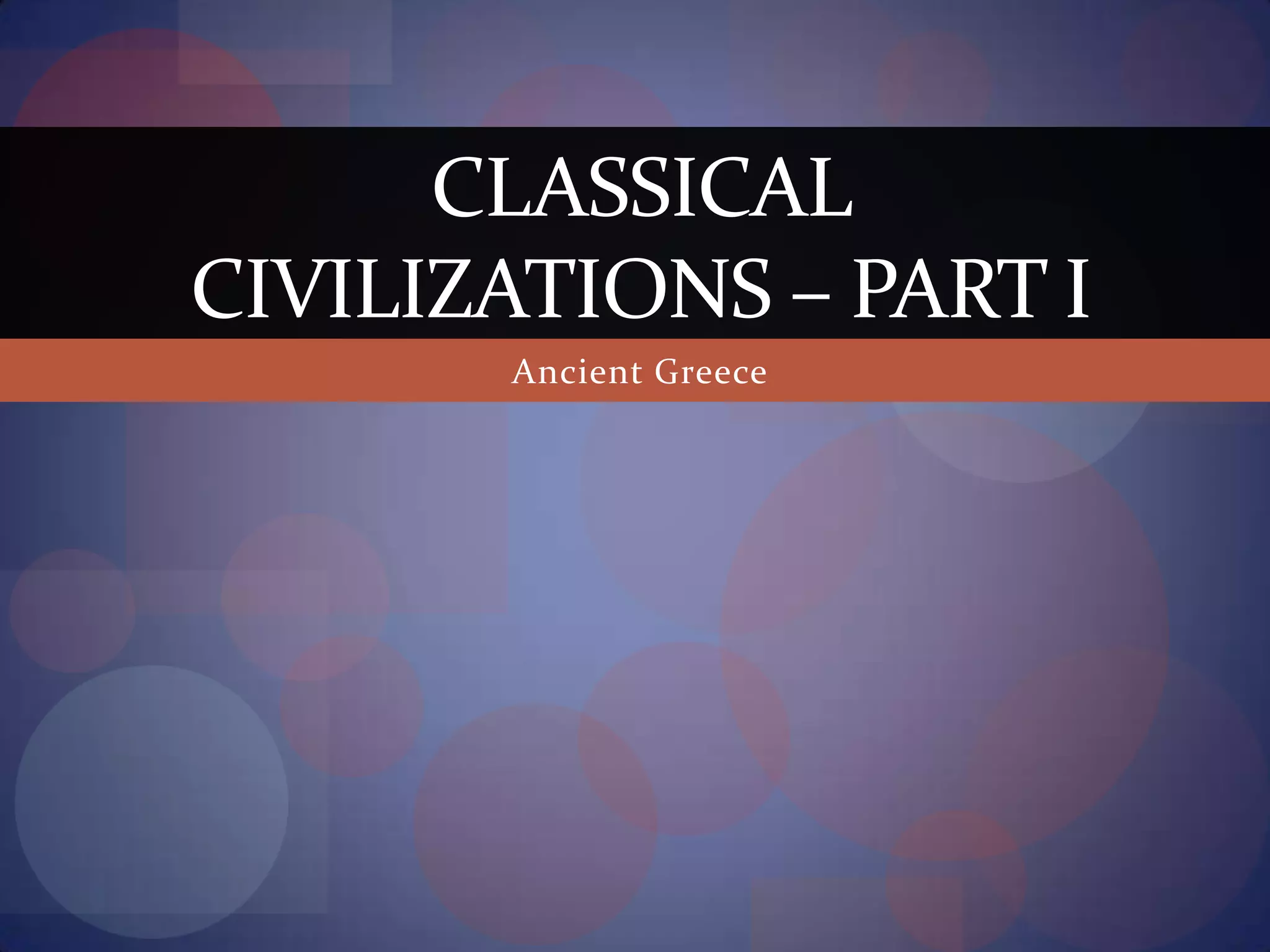 World History: Classical Civilizations - Part I | PPT