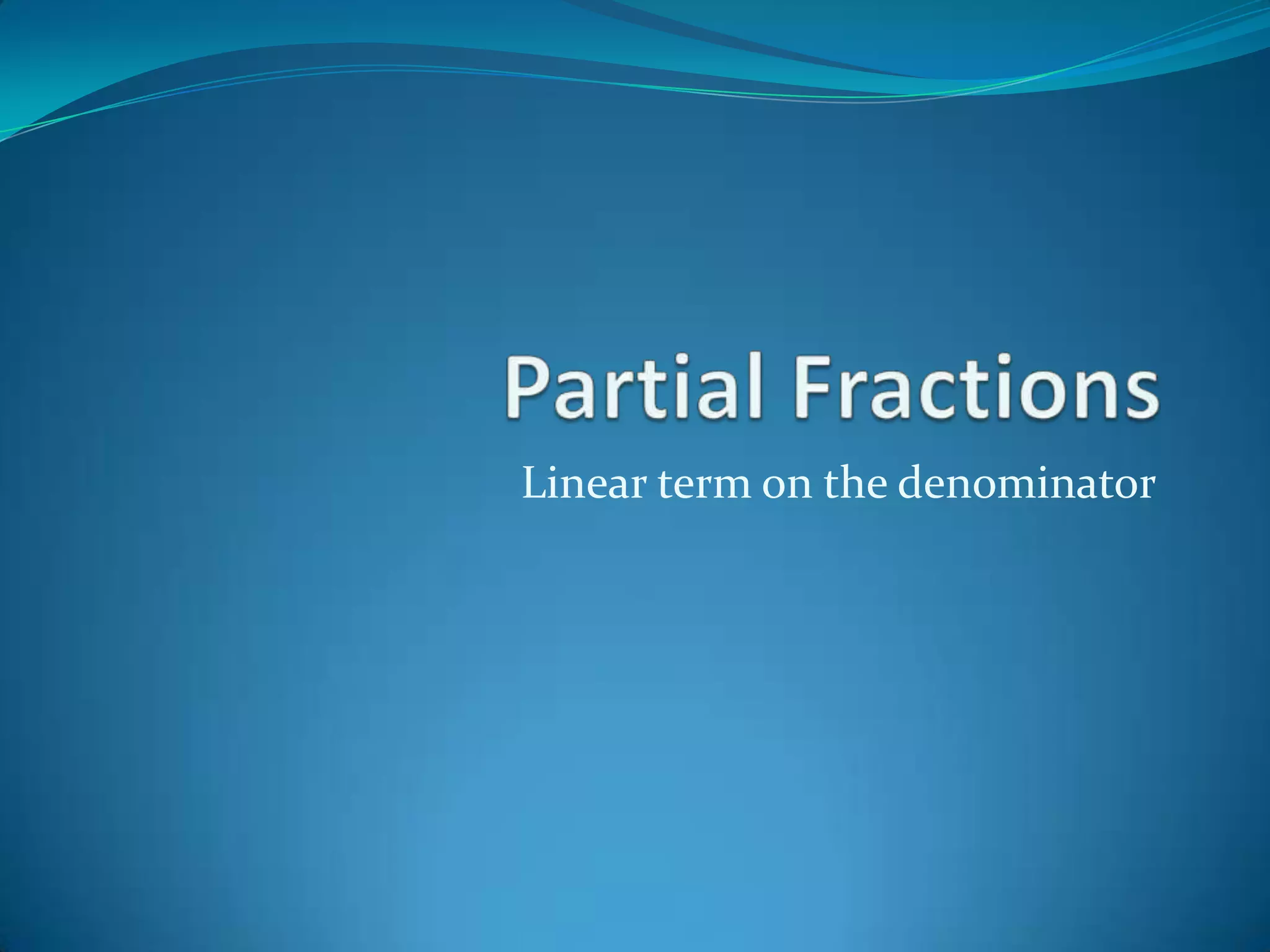 Partial Fractions Linear Term | PPSX