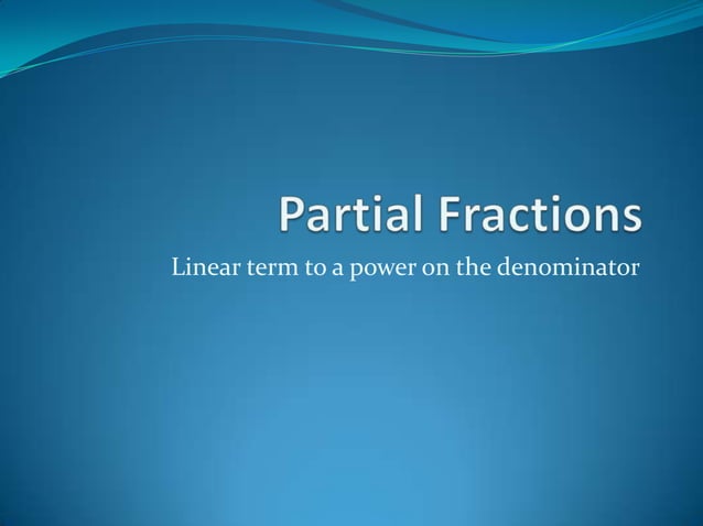 Partial Fractions Linear Term To A Power | PPT