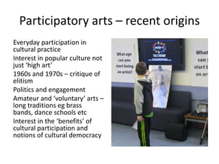 Participatory arts: an introduction to histories and issues | PPTX