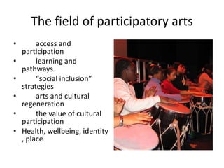 Participatory arts: an introduction to histories and issues | PPTX