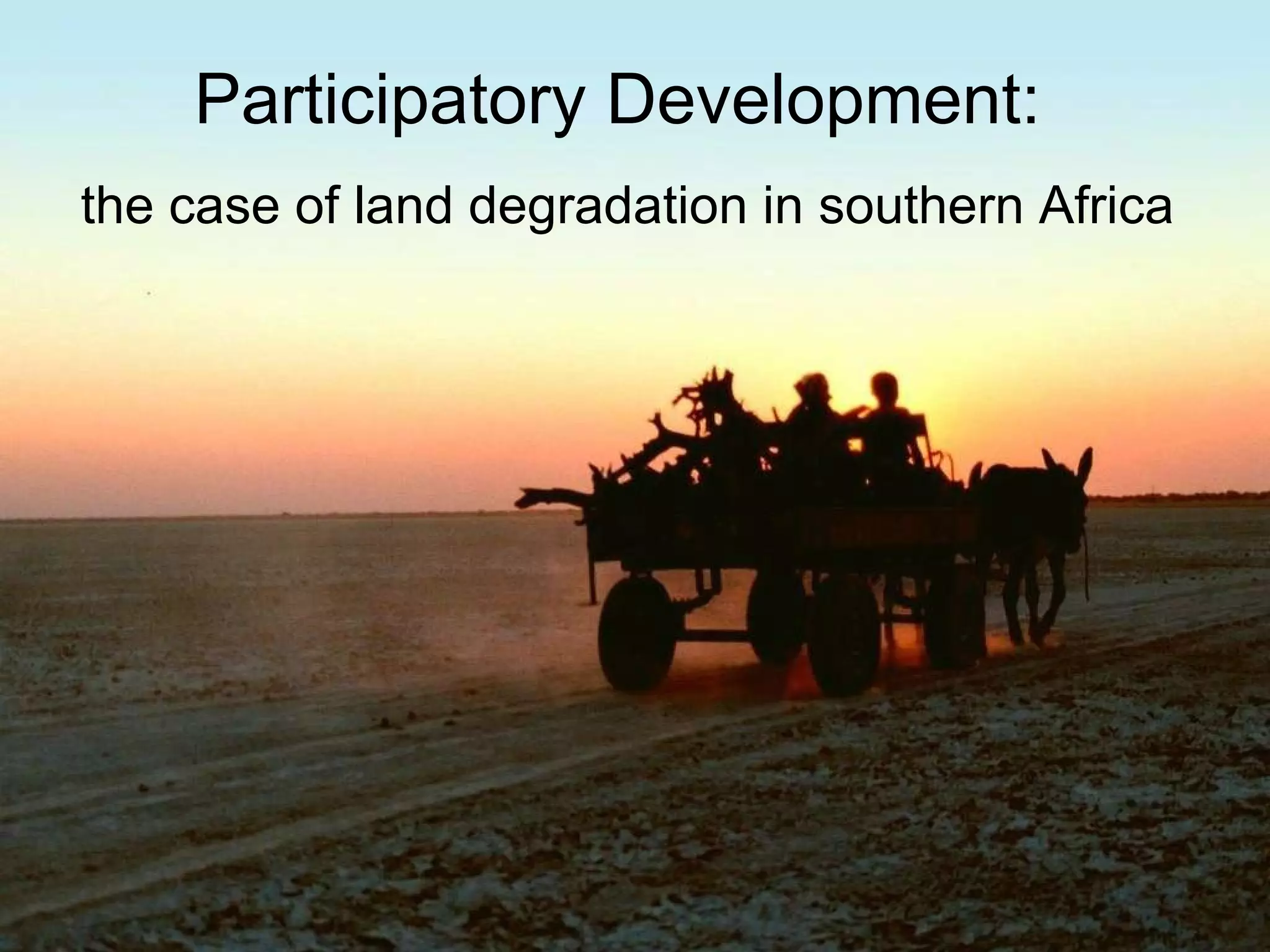Participatory development: the case of land degradation in southern ...