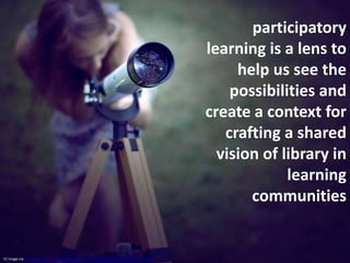 Participatory learning and libraries connected learning webinar march 2012 | PPT