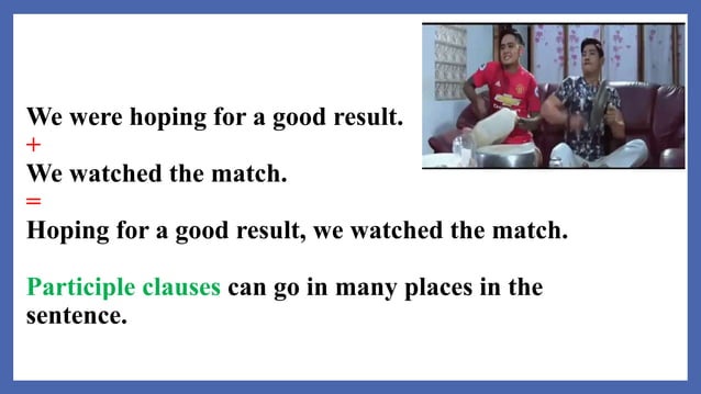 This lesson presents how to use participle clauses in different ...