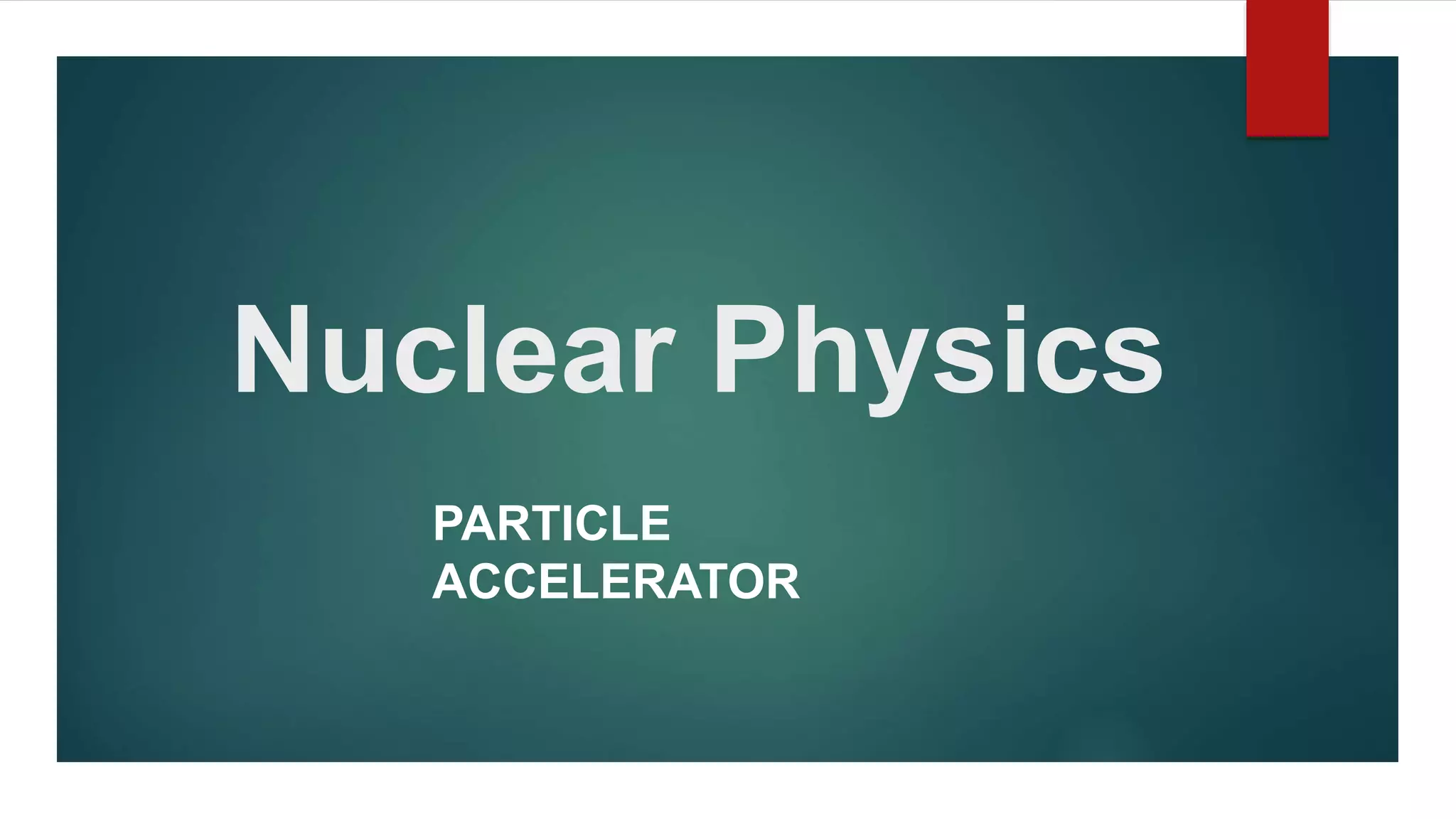 Particle accelerator | PPTX