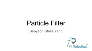 Sensor Fusion Study - Ch15. The Particle Filter [Seoyeon Stella Yang] | PDF