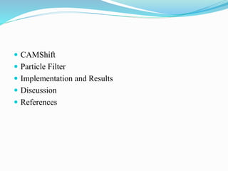 Particle filter and cam shift approach for motion detection | PPT