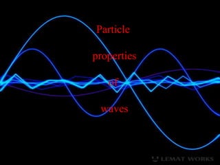 Particle Properties of Wave | PPTX | Chemistry | Science