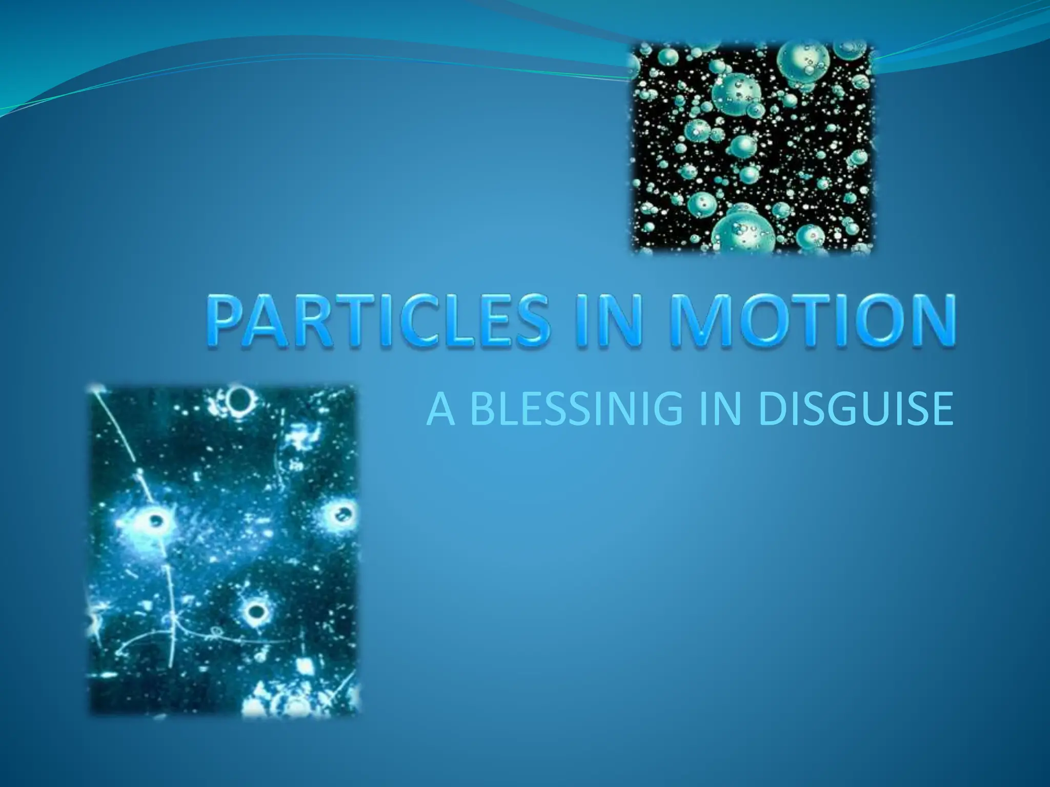 PARTICLES IN MOTION in physics helping students | PPT