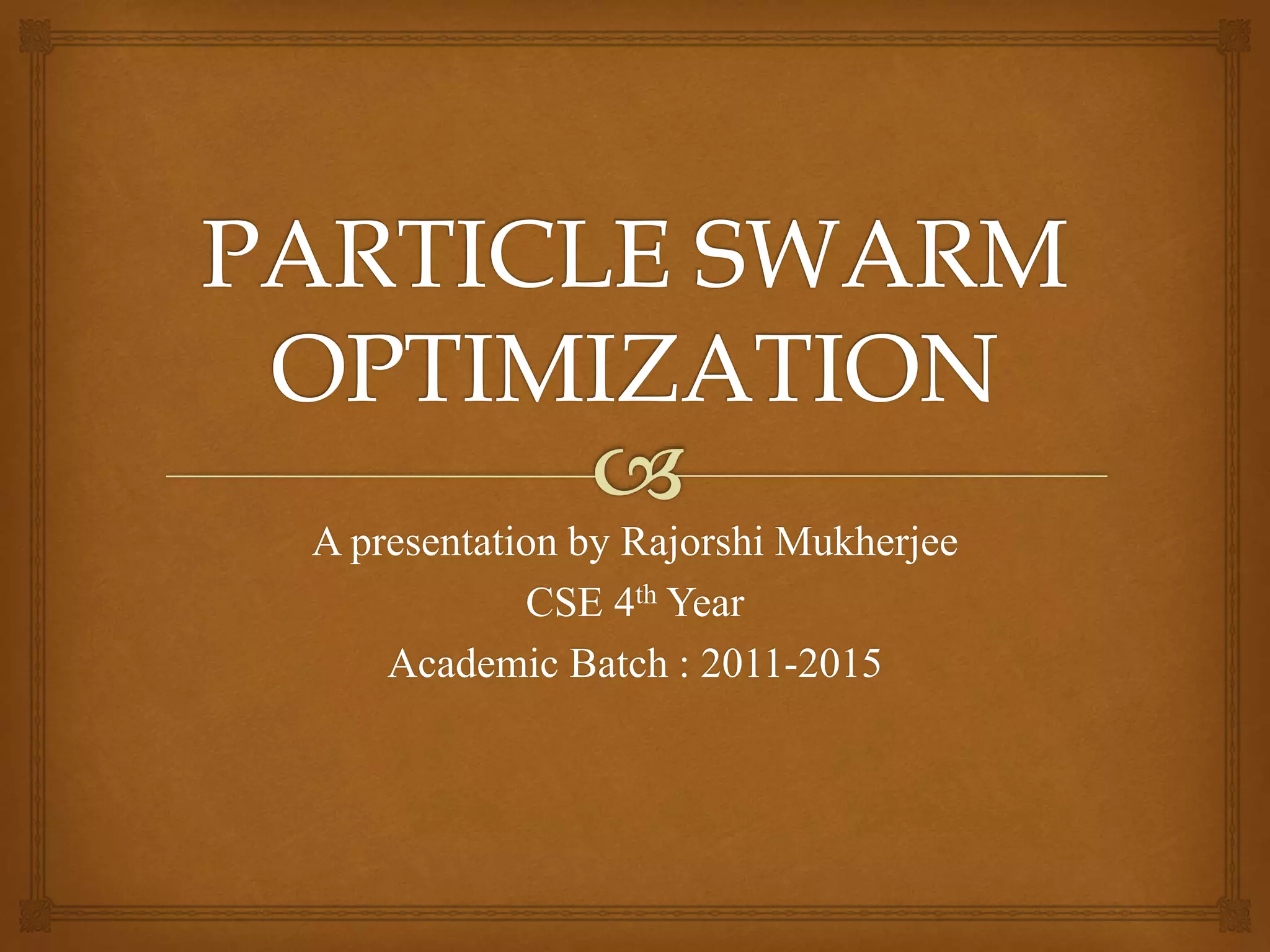 Particle Swarm Optimization by Rajorshi Mukherjee | PPTX
