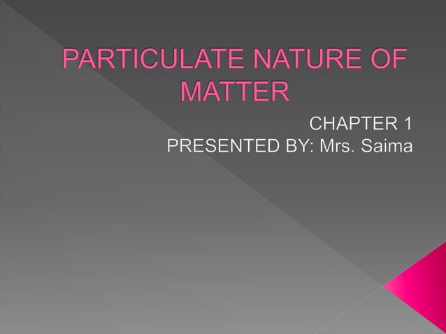 Particulate nature of matter | PPTX | Chemistry | Science