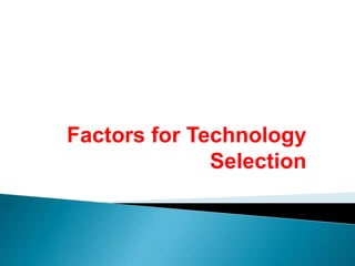 Factors for Technology Selection | PPTX