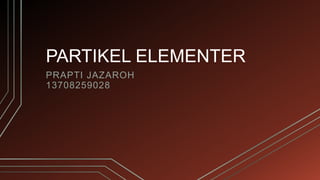 Partikel Elementer Prapti Jazaroh | PPTX