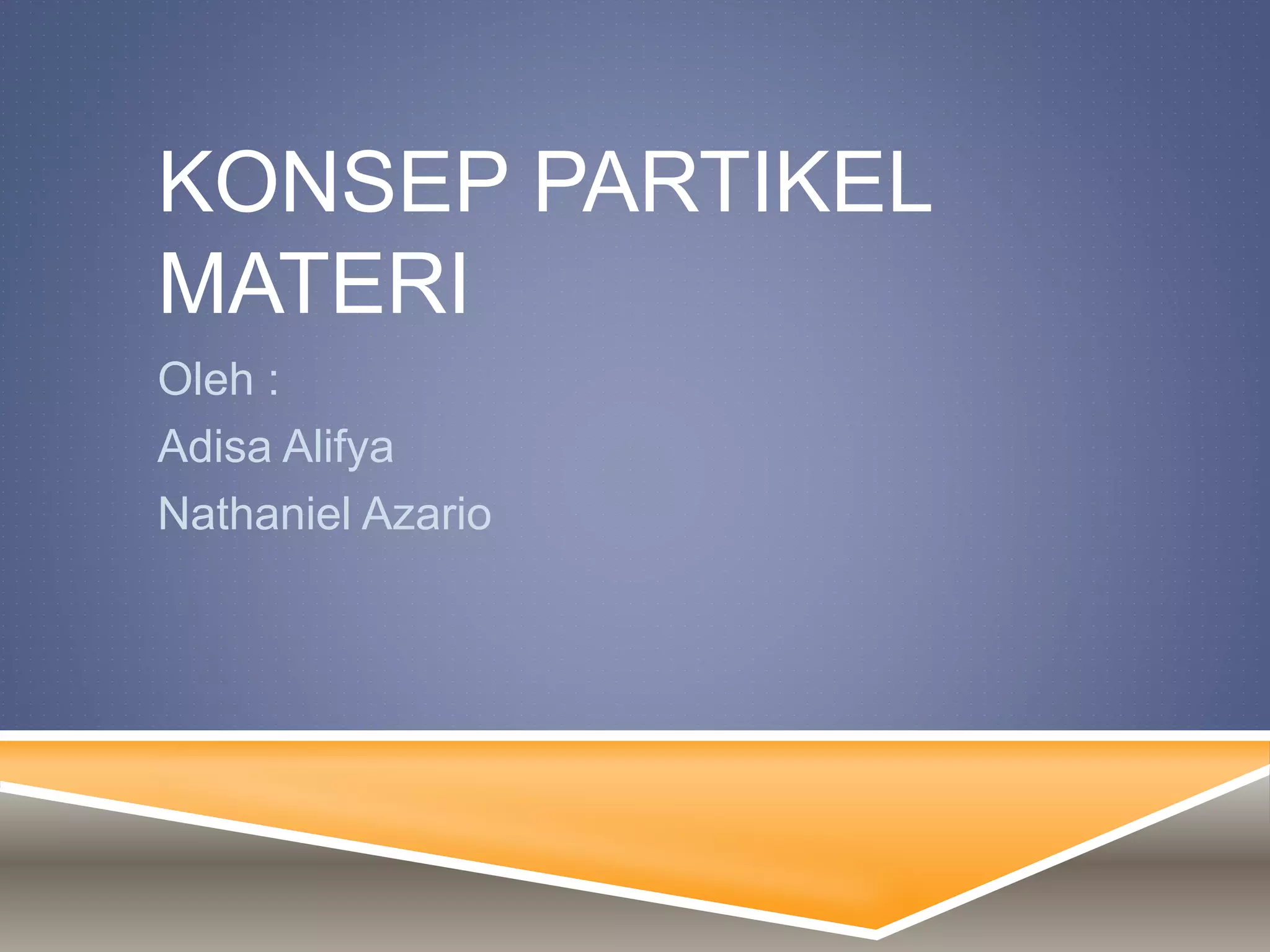Partikel Materi - SMP IPA | PPTX