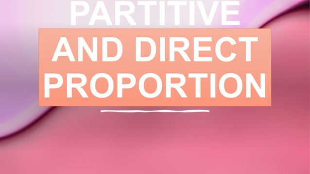 PARTITIVE AND DIRECT PROPORTION.pptx