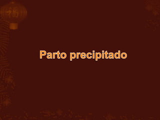 Parto Y Nacimiento Pos Termino Y Parto Precipitado | PPTX