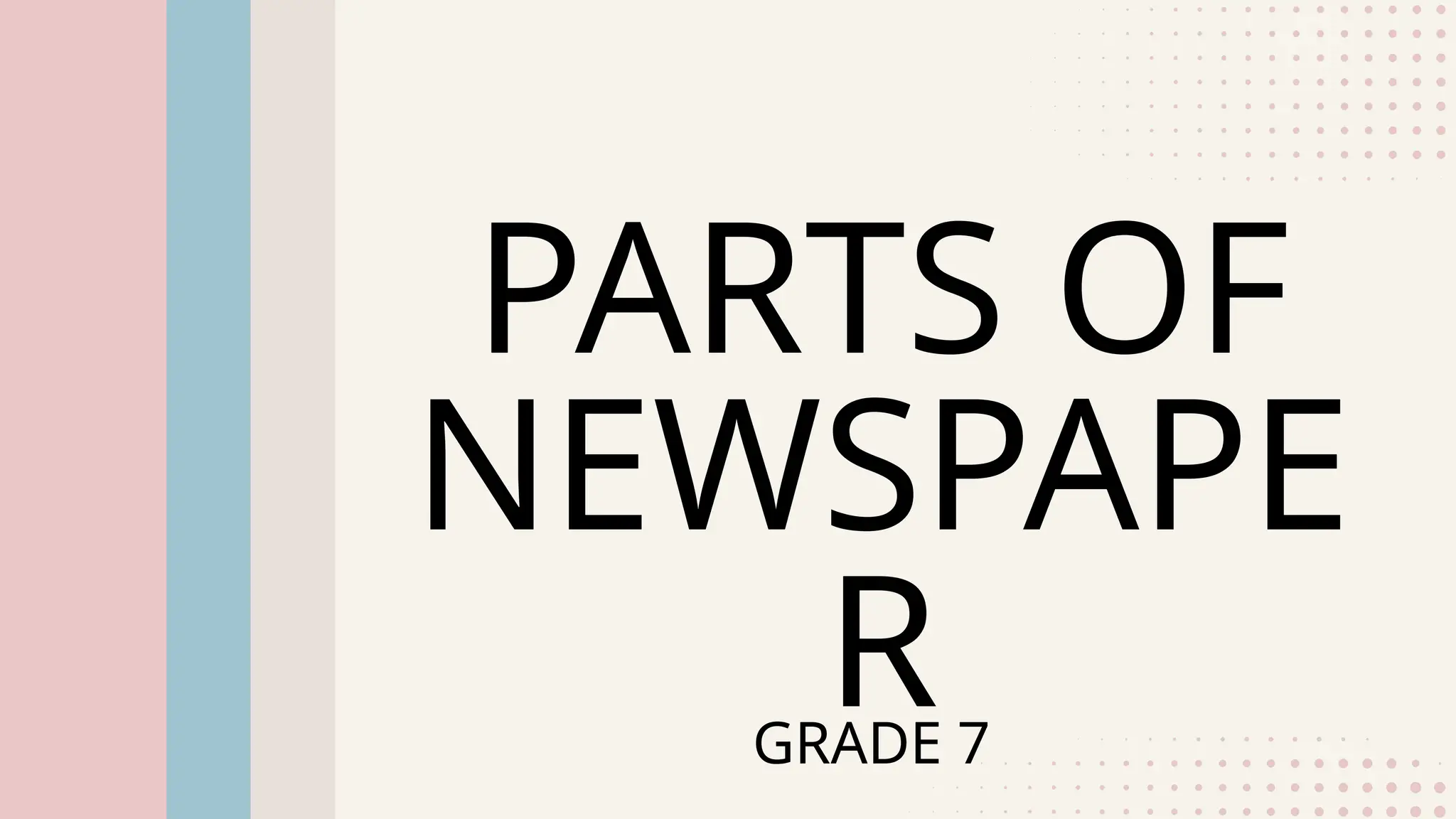 PARTS-OF-NEWSPAPER- Grade 7 Lesson (1).pptx