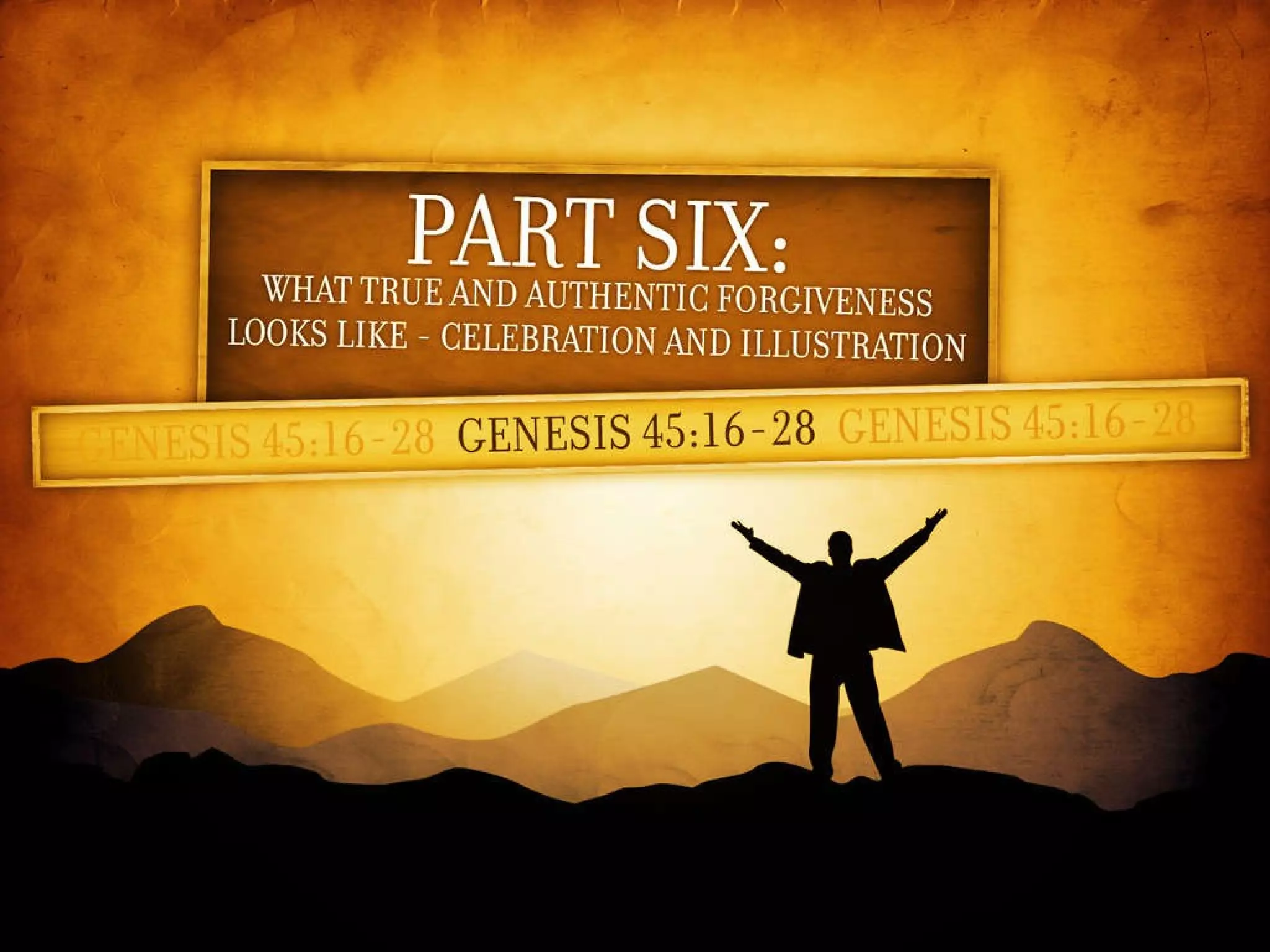Part six what true and authentic forgiveness looks like genesis 45 | PPT