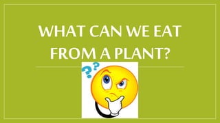 Parts of a plant we eat | PPTX