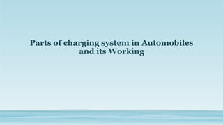 Parts of charging system in Automobiles and its Working | PPTX