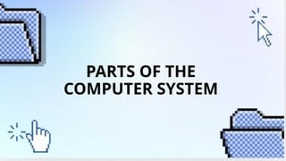 PARTS OF COMPUTER SYSTEM for Grade 10.pptx
