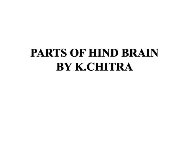 Parts of hind brain BY:K.CHITRA,GSON,ROSHNABAD,HARIDWAR. | PPTX | Brain ...